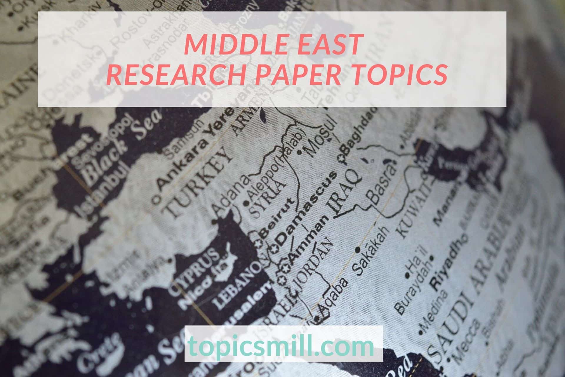 Ideas Of Middle East Research Paper Topics 2021 TopicsMill