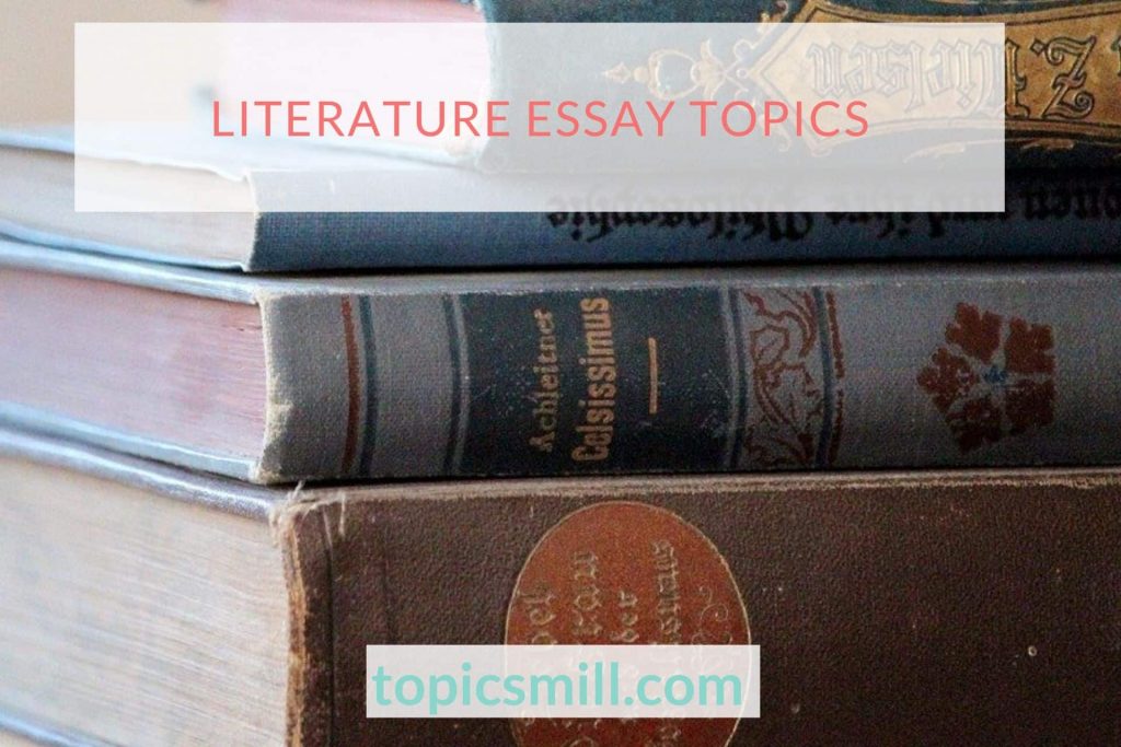 Need A Paper Choose These Interesting Literature Essay Topics